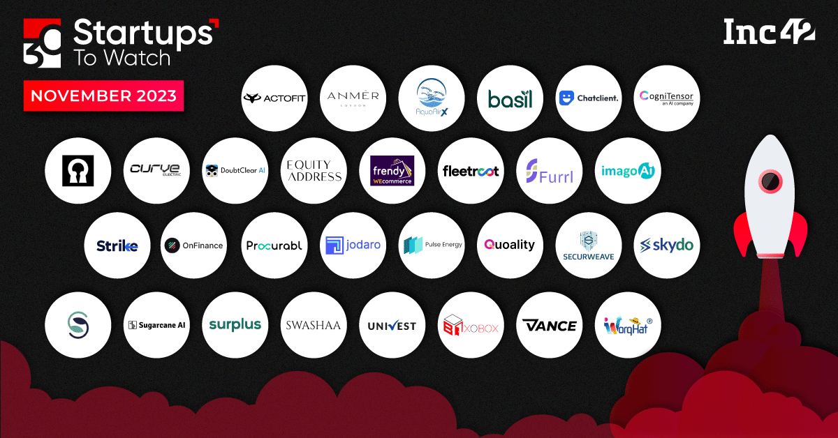 30 Startups To Watch: Startups That Caught Our Eye In Nov 2023