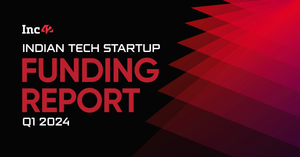 Indian Tech Startup Funding Report Q1 2024 - Inc42 Media