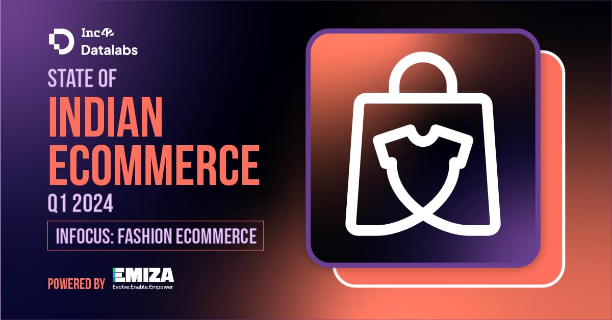 State Of Indian Ecommerce Report Q1 2024, InFocus: Fashion Ecommerce - Inc42 Media