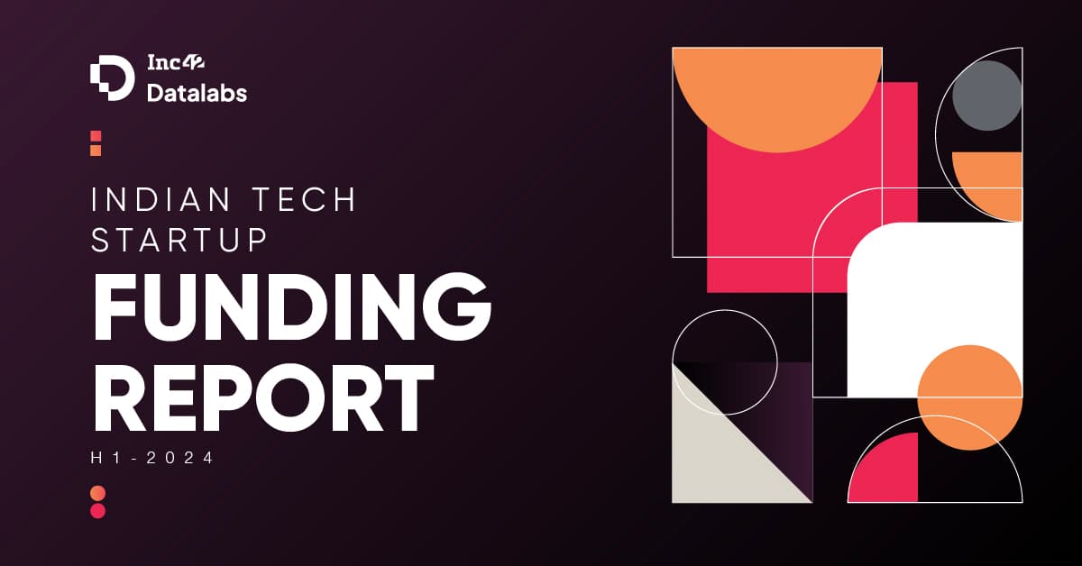 Indian Tech Startup Funding Report H1 2024 - Inc42 Media