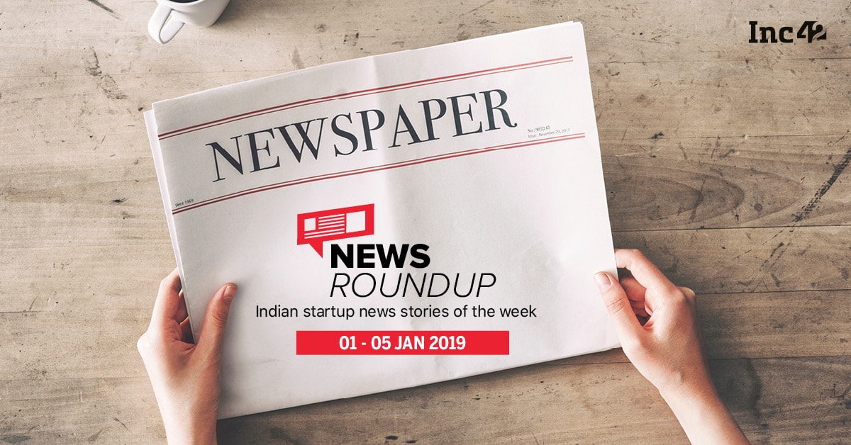 News Roundup: 11 Indian Startup News Stories You Don’t Want To Miss ...