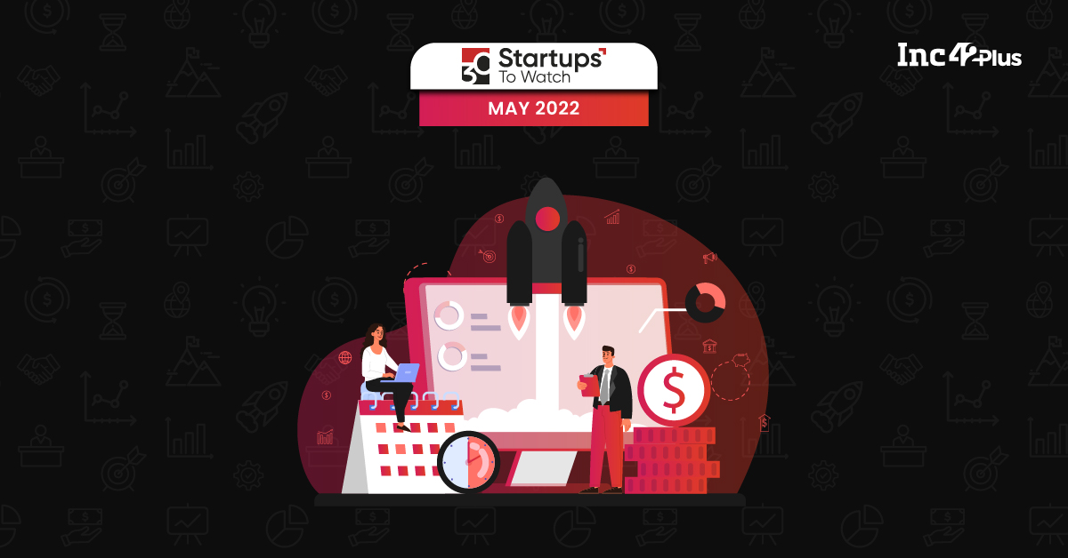 30 Startups To Watch: Startups That Caught Our Eye In April 2022