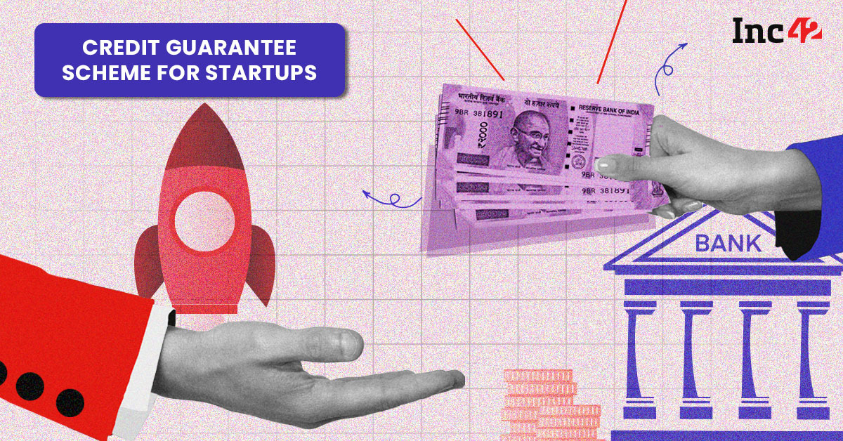 Indian Startups Can Now Avail Up To INR 10 Cr In Credit Guarantee Under ...