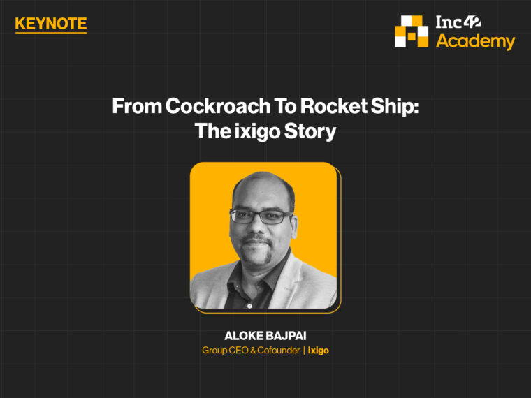 From Cockroach To Rocket Ship: The ixigo Story - Inc42 Media