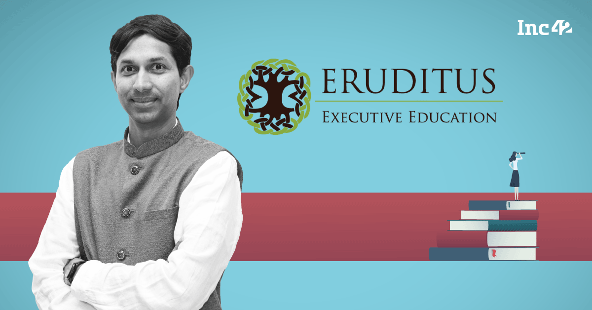 Edtech Startups Needs To Be More Conservative: Eruditus CEO